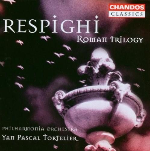 Respighi - Roman Trilogy - Ottorino Respighi, Yan Pascal Tortelier