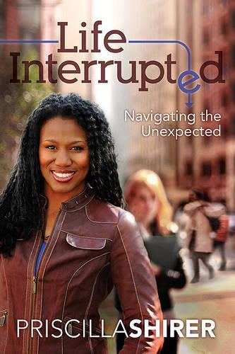 Life Interrupted - Priscilla Shirer