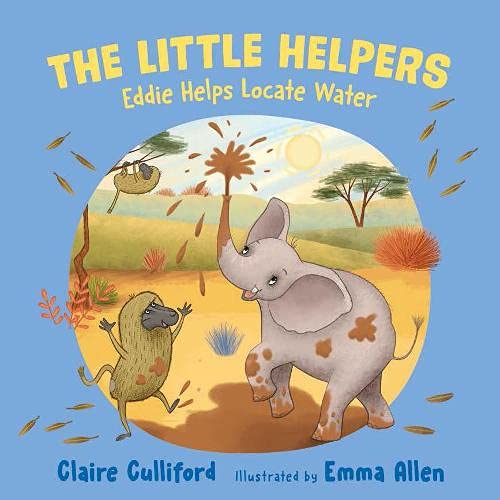 The Little Helpers: Eddie Helps Locate Water - Claire Culliford