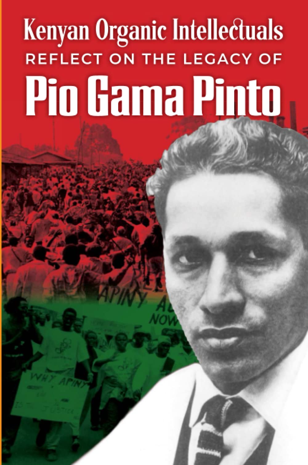 Kenyan Organic Intellectuals Reflections on the Legacy of Pio Gama ...