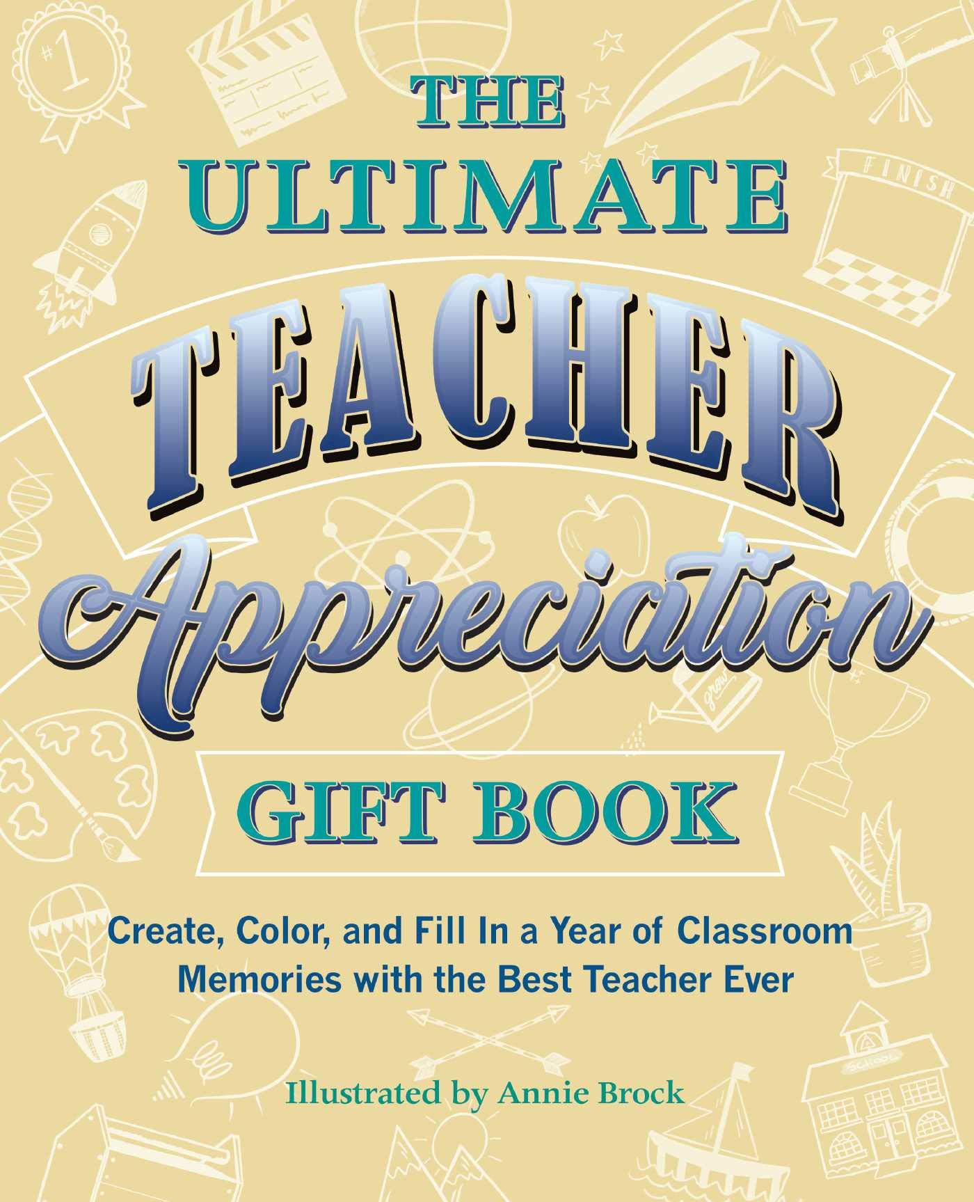 The Ultimate Teacher Appreciation Gift Book - Annie Brock