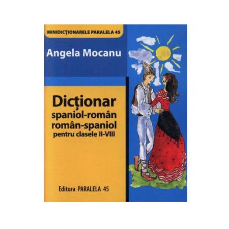 Minidictionar Spaniol-Roman / Roman-Spaniol pentru Clasele II-VIII ...