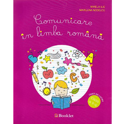 Comunicare in limba romana. Caiet de lucru clasa a II-a - Mirela Ilie, Marilena Nedelcu