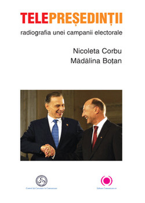 Telepresedintii : radiografia unei campanii electorale - Nicoleta Corbu ...