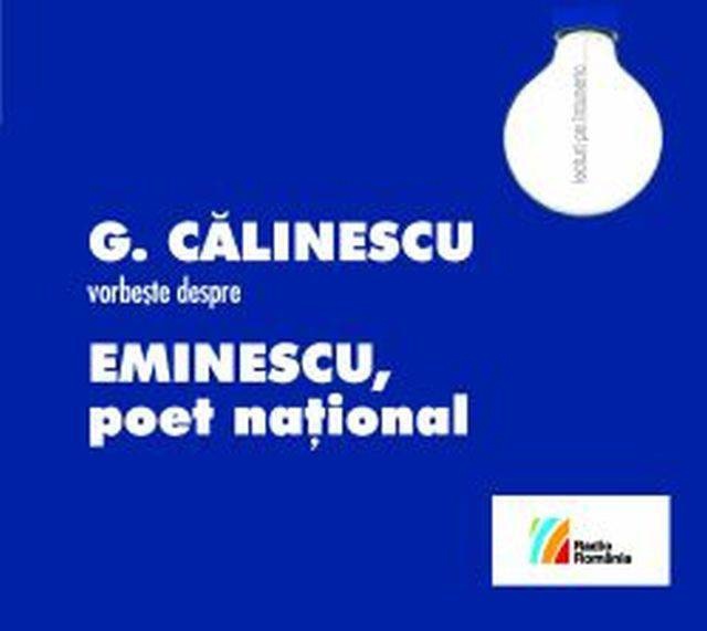 G. Calinescu vorbeste despre Eminescu, poet national - George Calinescu