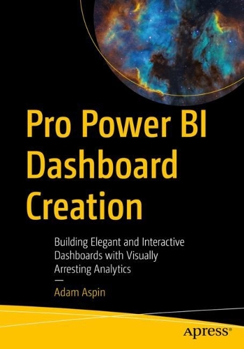Pro Power BI Dashboard Creation - Adam Aspin Pro Power BI Dashboard Creation - Adam Aspin