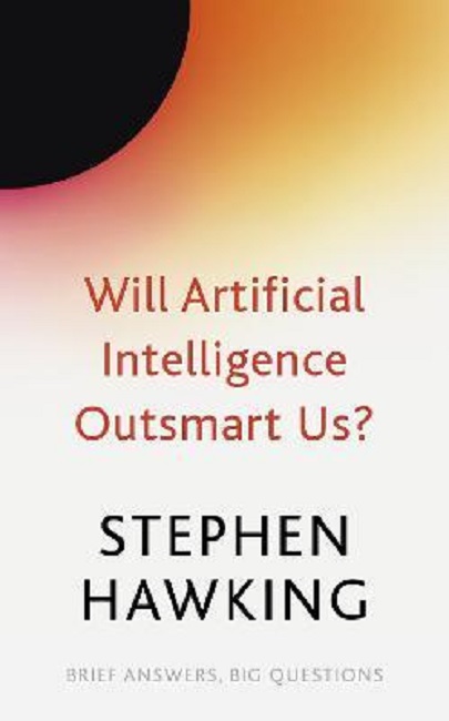 Will Artificial Intelligence Outsmart Us? - Stephen Hawking Will Artificial Intelligence Outsmart Us? - Stephen Hawking