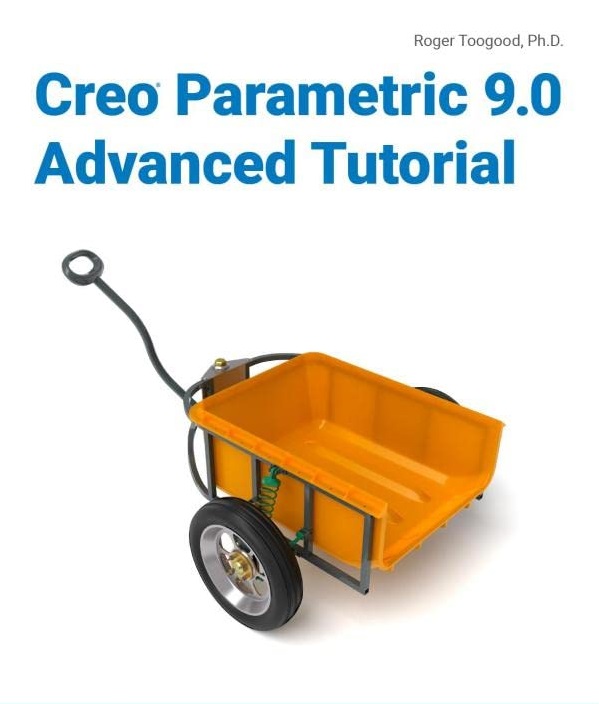 Creo Parametric 9.0 Advanced Tutorial - Roger Toogood Creo Parametric 9.0 Advanced Tutorial - Roger Toogood