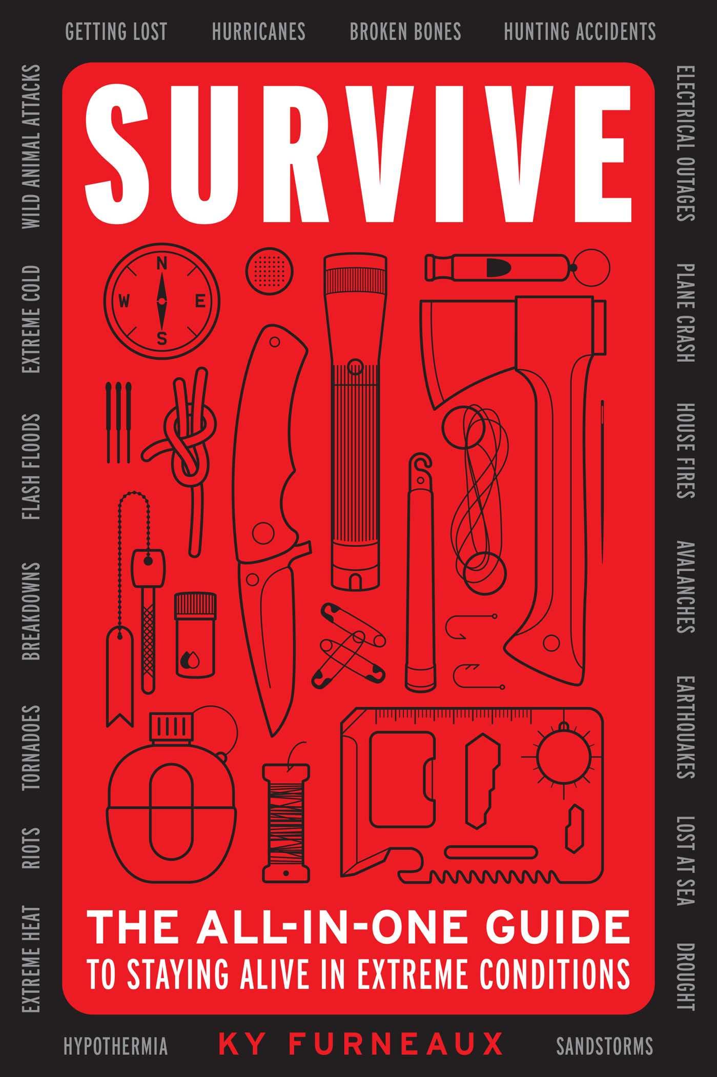 Survive: The All-In-One Guide to Staying Alive in Extreme Conditions ...