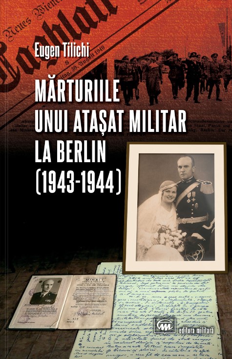 Marturiile unui atasat militar la Berlin (1943-1944) - Eugen Tilichi Marturiile unui atasat militar la Berlin (1943-1944) - Eugen Tilichi