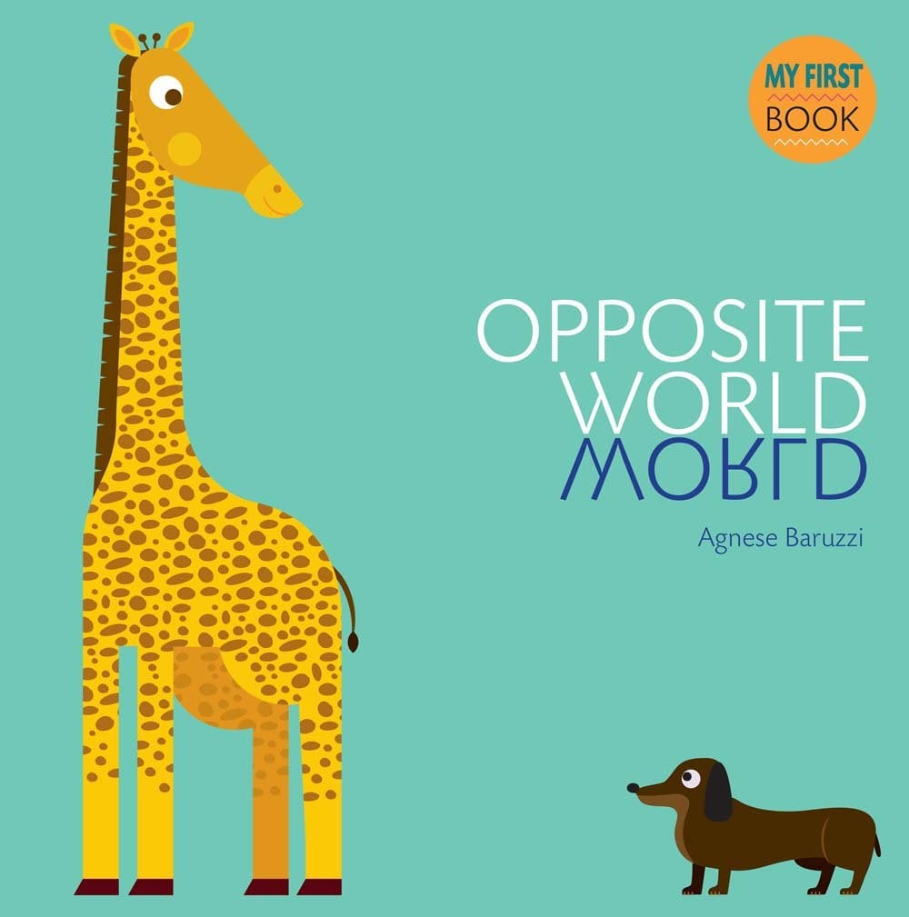 My First Book of Opposites - Agnese Baruzzi