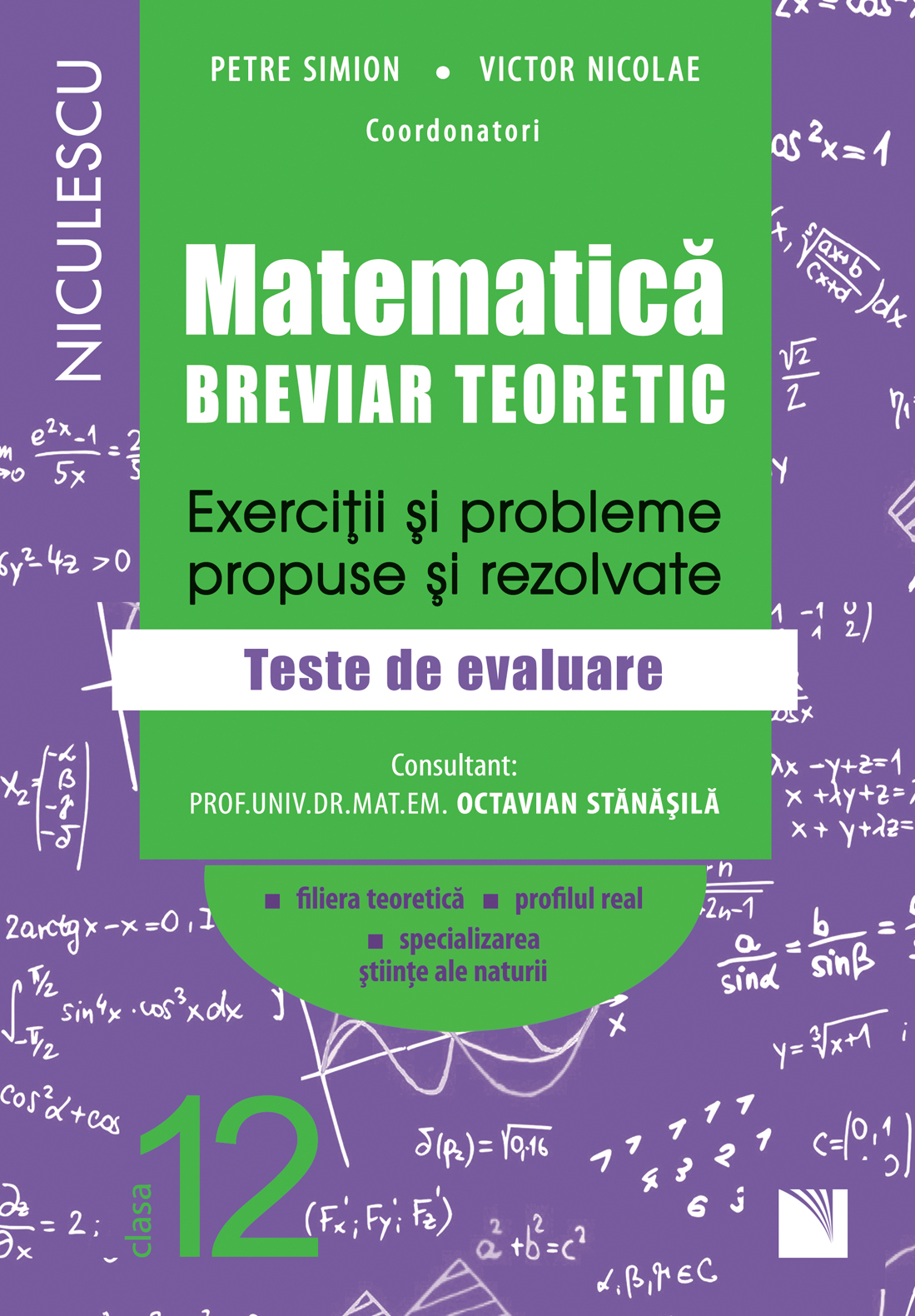 Matematica, clasa a XII-a. Breviar teoretic - Petre Simion, Victor Nicolae Matematica, clasa a XII-a. Breviar teoretic - Petre Simion, Victor Nicolae