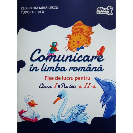 Comunicare in limba romana. Fise de lucru pentru clasa I, partea a II-a - Cleopatra Mihailescu