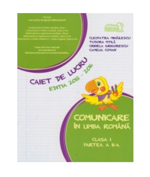 Comunicare in limba romana. Caiet de lucru - Clasa I, partea al II-lea - Cleopatra Mihailescu ...