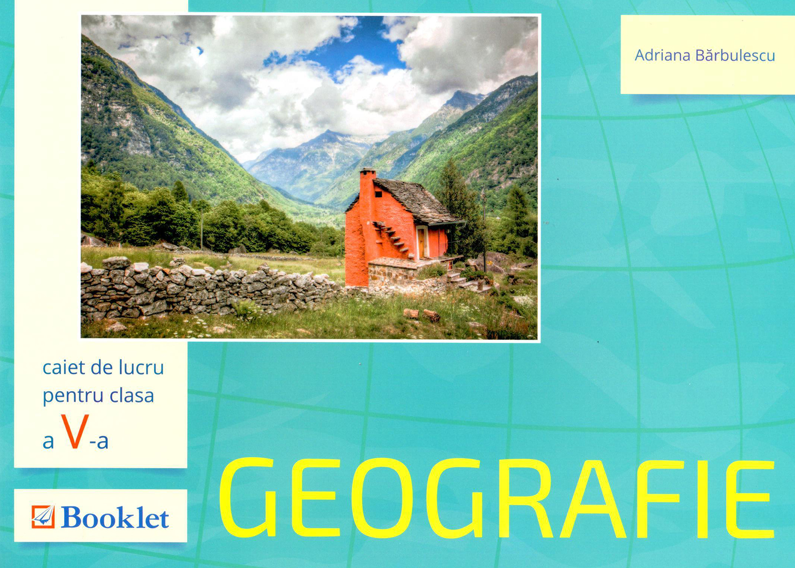 Geografie - Caiet de lucru pentru clasa a V-a - Adriana Barbulescu Geografie - Caiet de lucru pentru clasa a V-a - Adriana Barbulescu