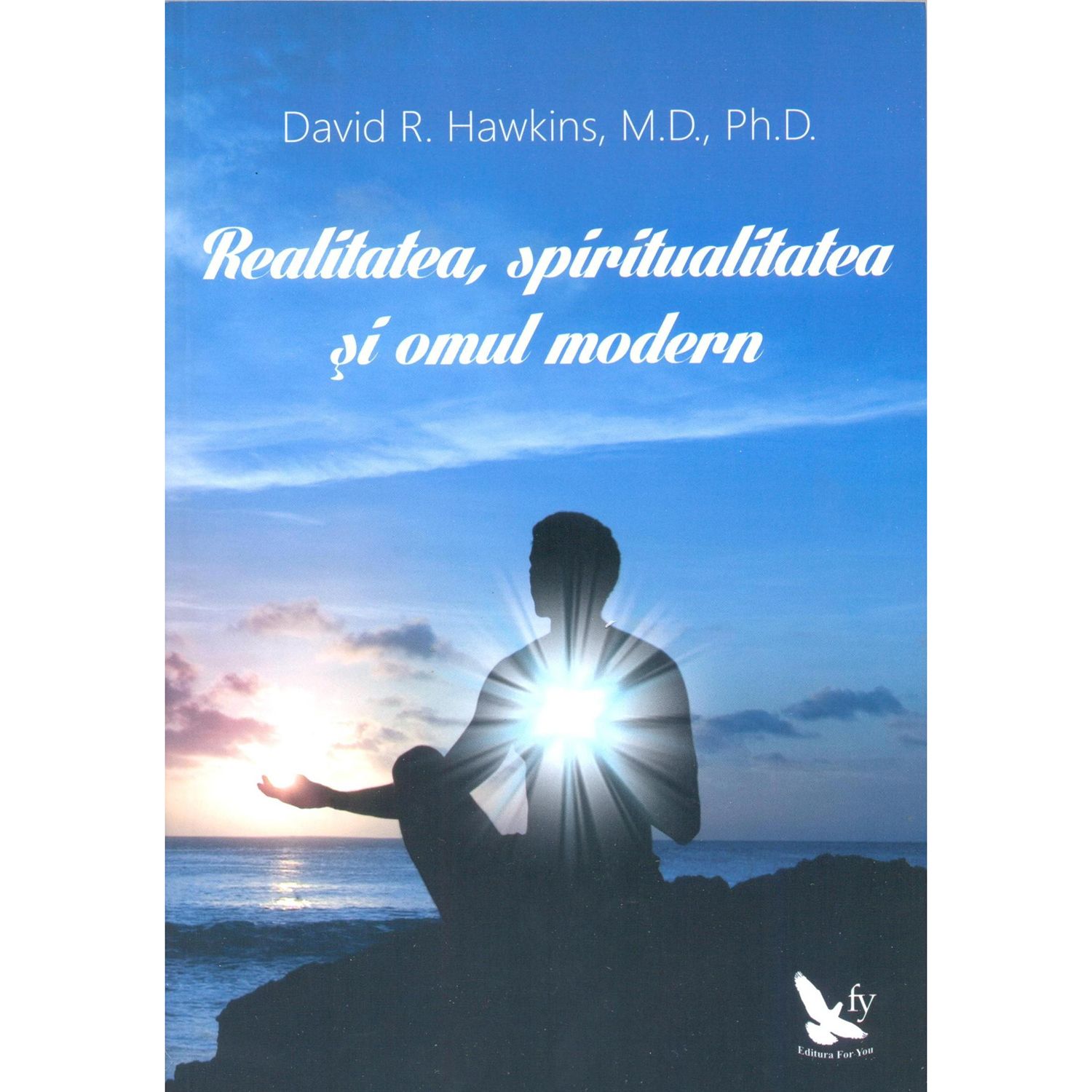 Realitatea, spiritualitatea si omul modern - David R. Hawkins