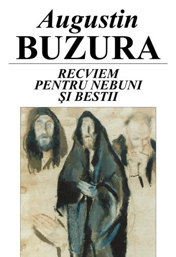 Recviem pentru nebuni si bestii - Augustin Buzura