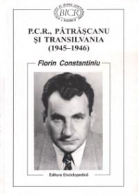 P.C.R. Patrascanu si Transilvania - Florin Constantiniu