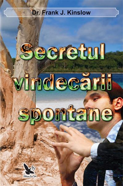 Secretul vindecarii spontane - Frank Kinslow