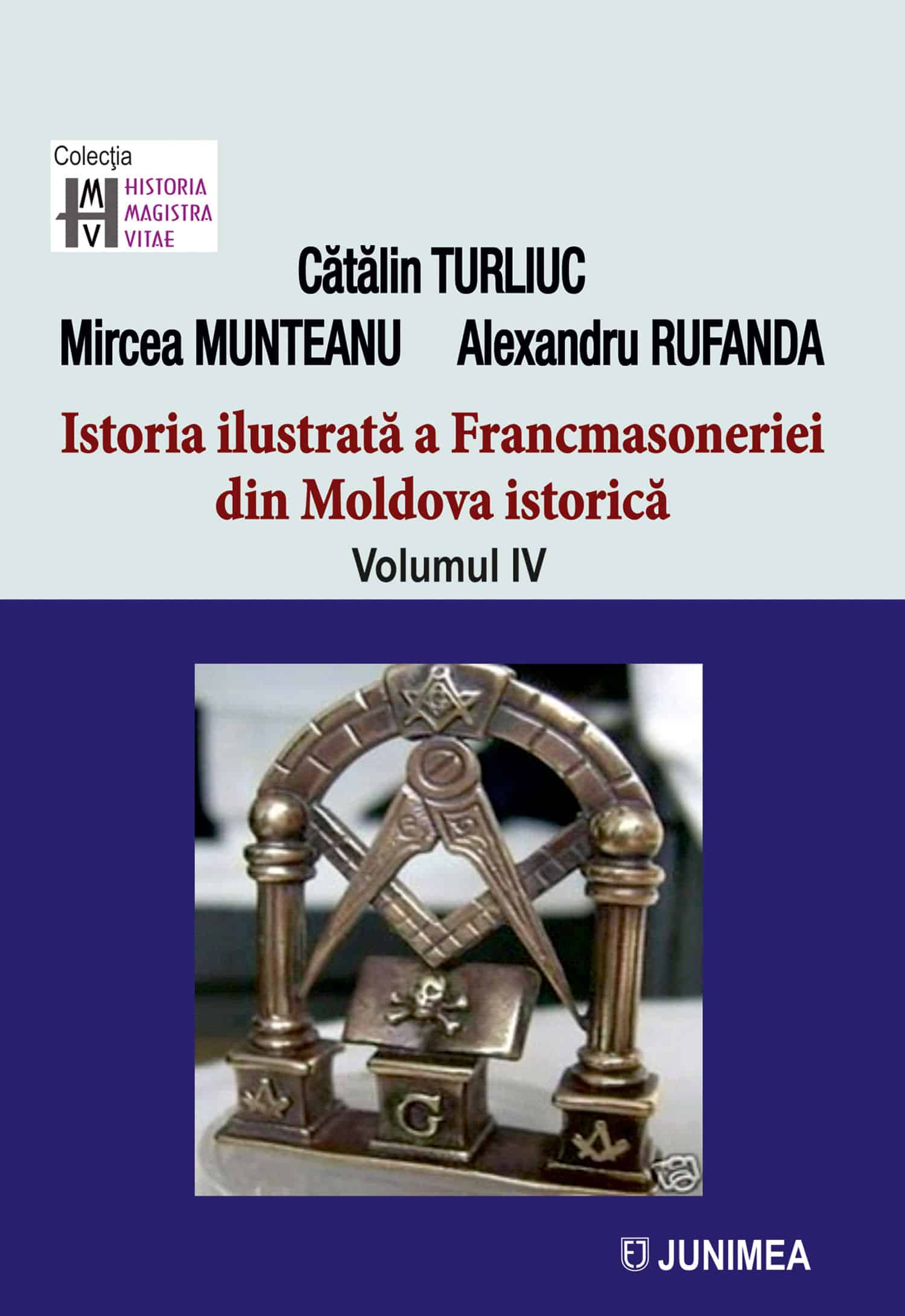 Istoria ilustrata a francmasoneriei din Moldova istorica. Volumul IV ...
