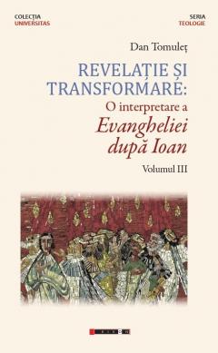 Revelatie si transformare: O interpretare a Evangheliei dupa Ioan ...