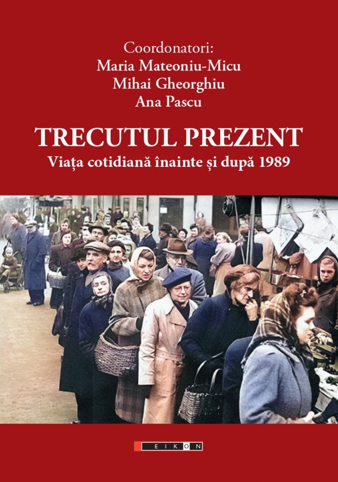Trecutul prezent - Viata cotidiana inainte si dupa 1989