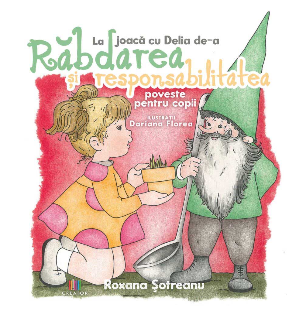 La joaca cu Delia de-a rabdarea si responsabilitatea - Roxana Sotreanu