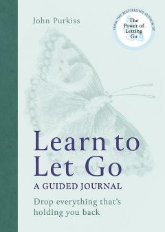 Learn to Let Go: A Guided Journal - John Purkiss