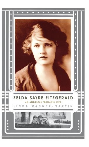 Zelda Sayre Fitzgerald - Linda Wagner-Martin