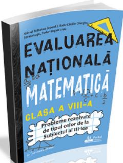 Evaluarea Nationala - Matematica clasa a VIII-a - Mihael Mihalcea, Radu Gherghe, Sorina Lupu ...