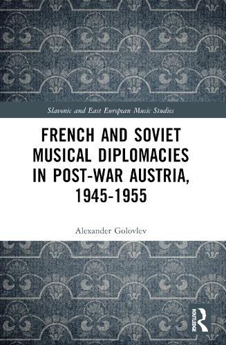 French and Soviet Musical Diplomacies in Post-War Austria, 1945-1955 ...