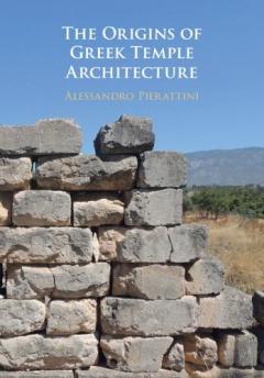 Origins of Greek Temple Architecture - Indiana) Alessandro (University ...