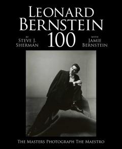 Leonard Bernstein 100 - Steve J. Sherman, Jaime Bernstein