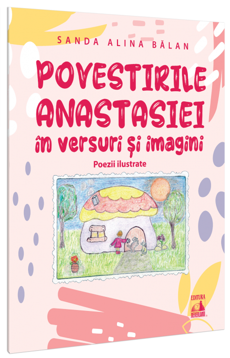 Povestirile Anastasiei in versuri si imagini - Balan Sanda Alina