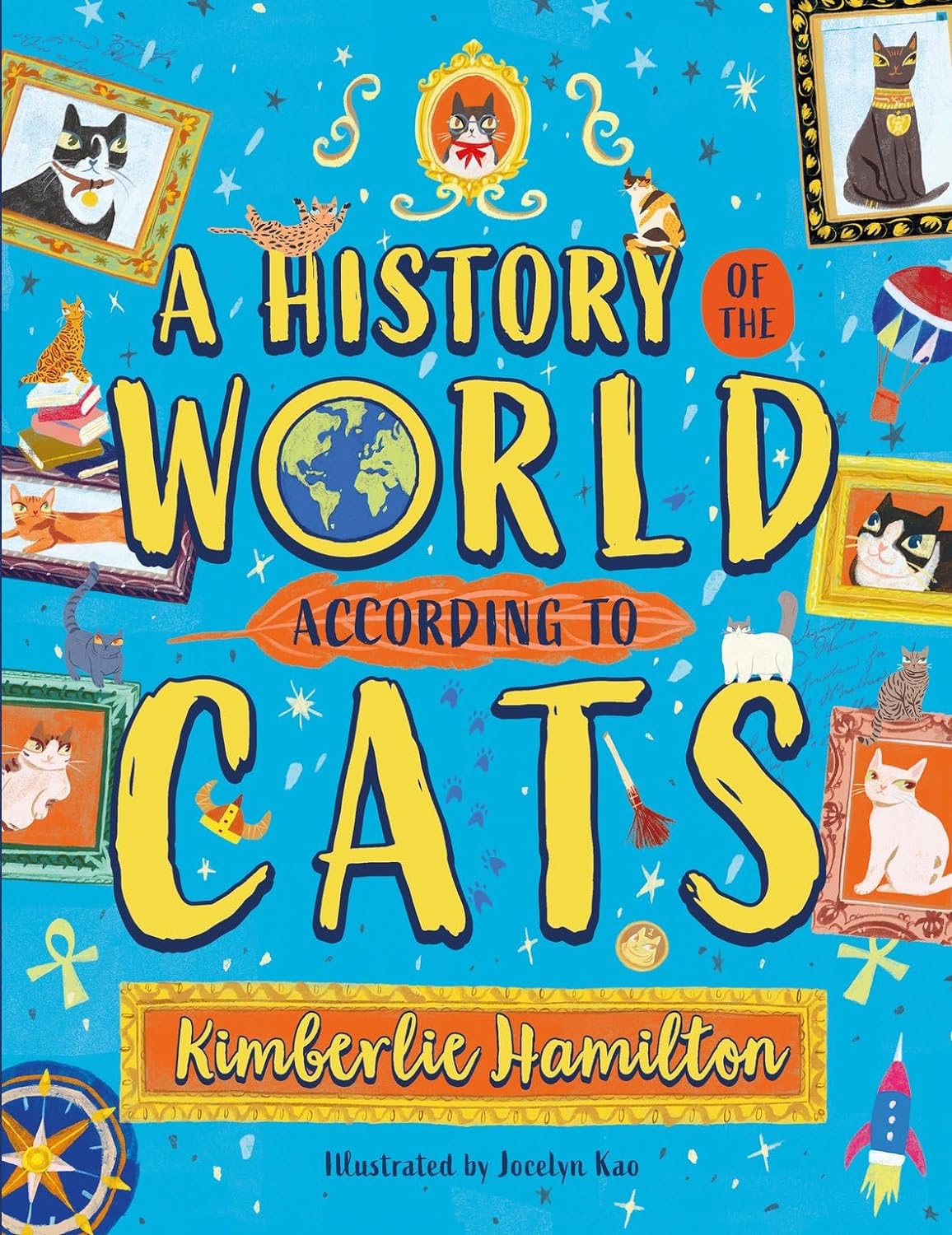 A History of the World According to Cats! - Kimberlie Hamilton