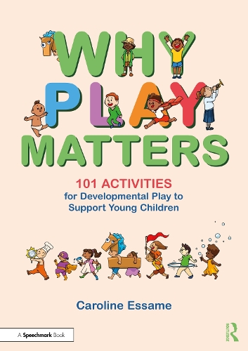 Why Play Matters: 101 Activities for Developmental Play to Support ...