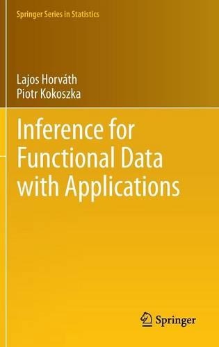 Inference For Functional Data With Applications Lajos Horvath Piotr Kokoszka