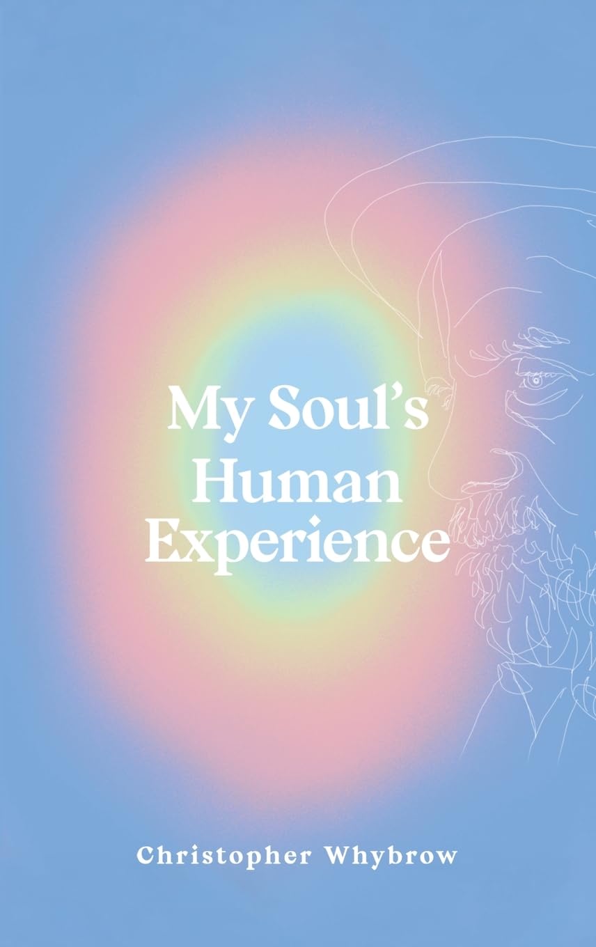 My Soul's Human Experience - Christopher Whybrow
