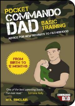 Pocket Commando Dad: Advice for New Recruits to Fatherhood - From Birth ...