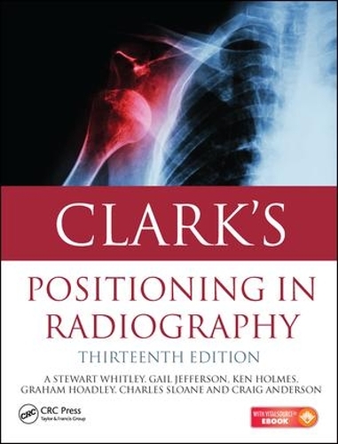 Clark's Positioning in Radiography 13E - A. Stewart Whitley, Gail ...
