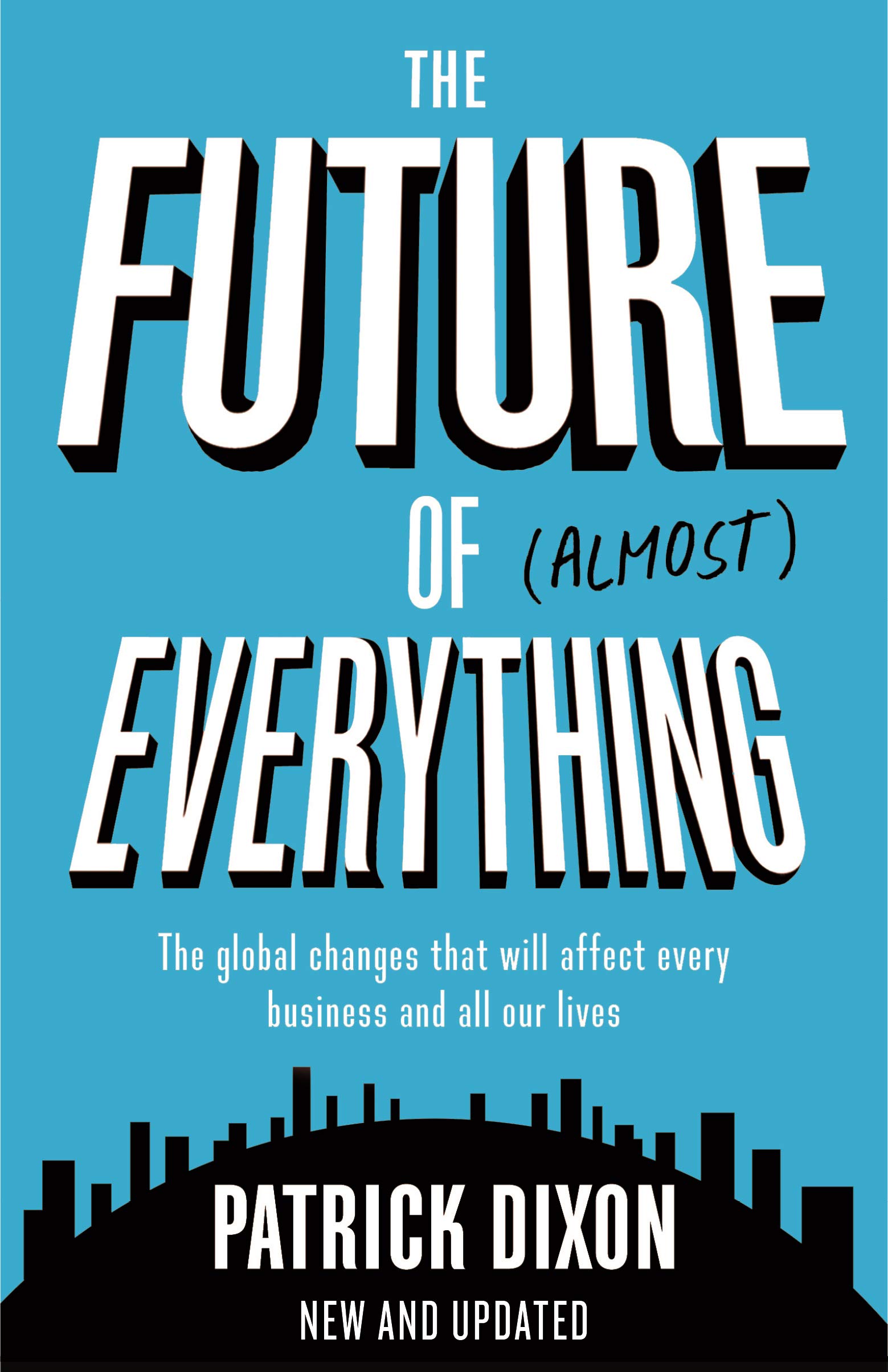 The Future of Almost Everything - Patrick Dixon The Future of Almost Everything - Patrick Dixon