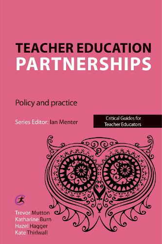 Teacher Education Partnerships - Trevor Mutton, Katharine Burn, Hazel ...