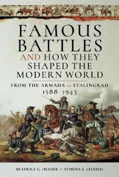 Famous Battles and How They Shaped the Modern World 1588-1943 - D G ...