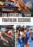 100 Essential Triathlon Sessions - Steve Trew, Dan Bullock