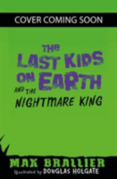 The Last Kids on Earth and the Nightmare King - Max Brallier