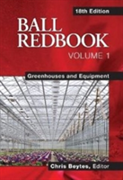 Ball Redbook, Volume 1: Greenhouses and Equipment - Chris Beytes
