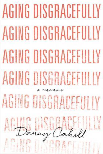 Aging Disgracefully - Danny Cahill