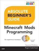 Absolute Beginner's Guide to Minecraft Mods Programming - Rogers Cadenhead