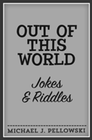 Out of This World Jokes & Riddles - Michael J. Pellowski