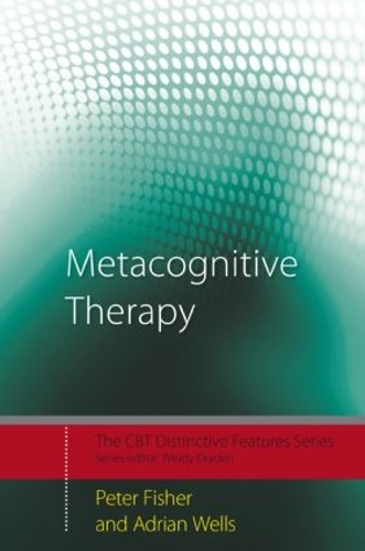 Metacognitive Therapy - Dr. Peter Fisher, Adrian Wells
